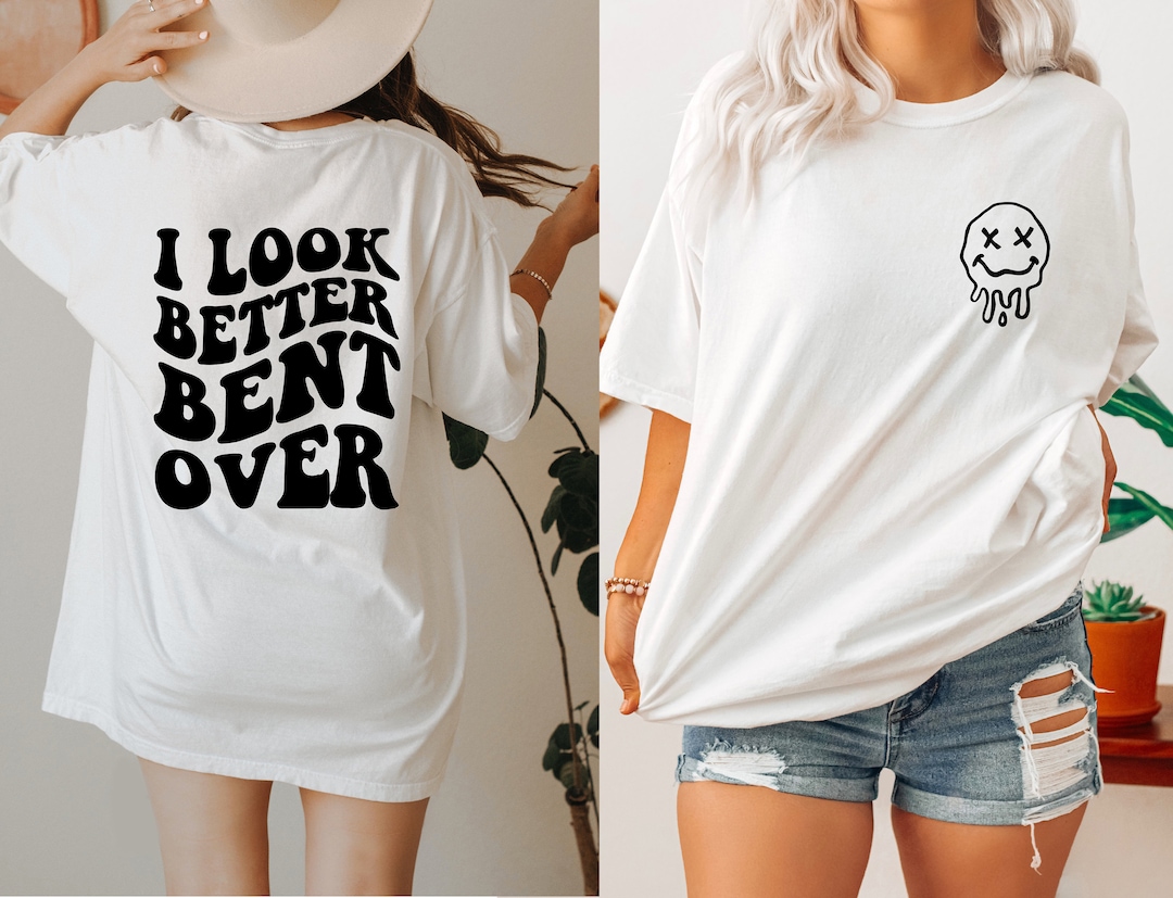 I Look Better Bent Over Shirt, Comfort Colors, Sarcastic Shirt ...