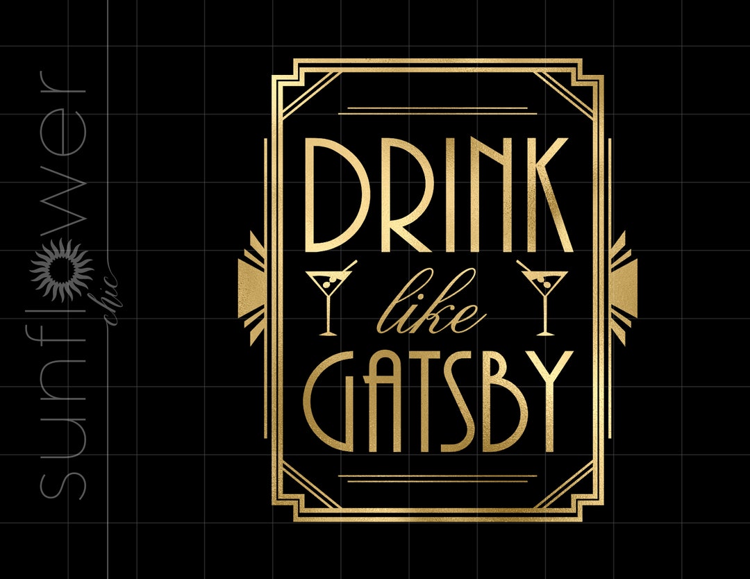 Gold Art Deco Drink Like Gatsby Png Svg Downloads | Gold Foil Gatsby ...