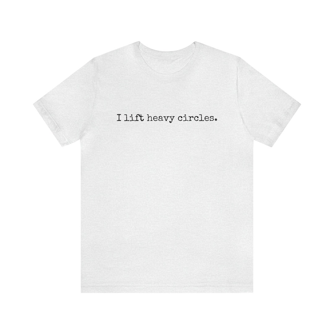 I Lift Heavy Circles Shirt, Funny Workout T-shirt, Gift for ...