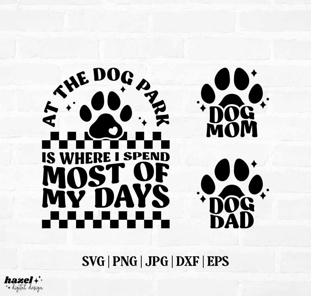 At the Dog Park is Where I Spend Most of My Days Svg, Dog Mom Svg, Dog ...