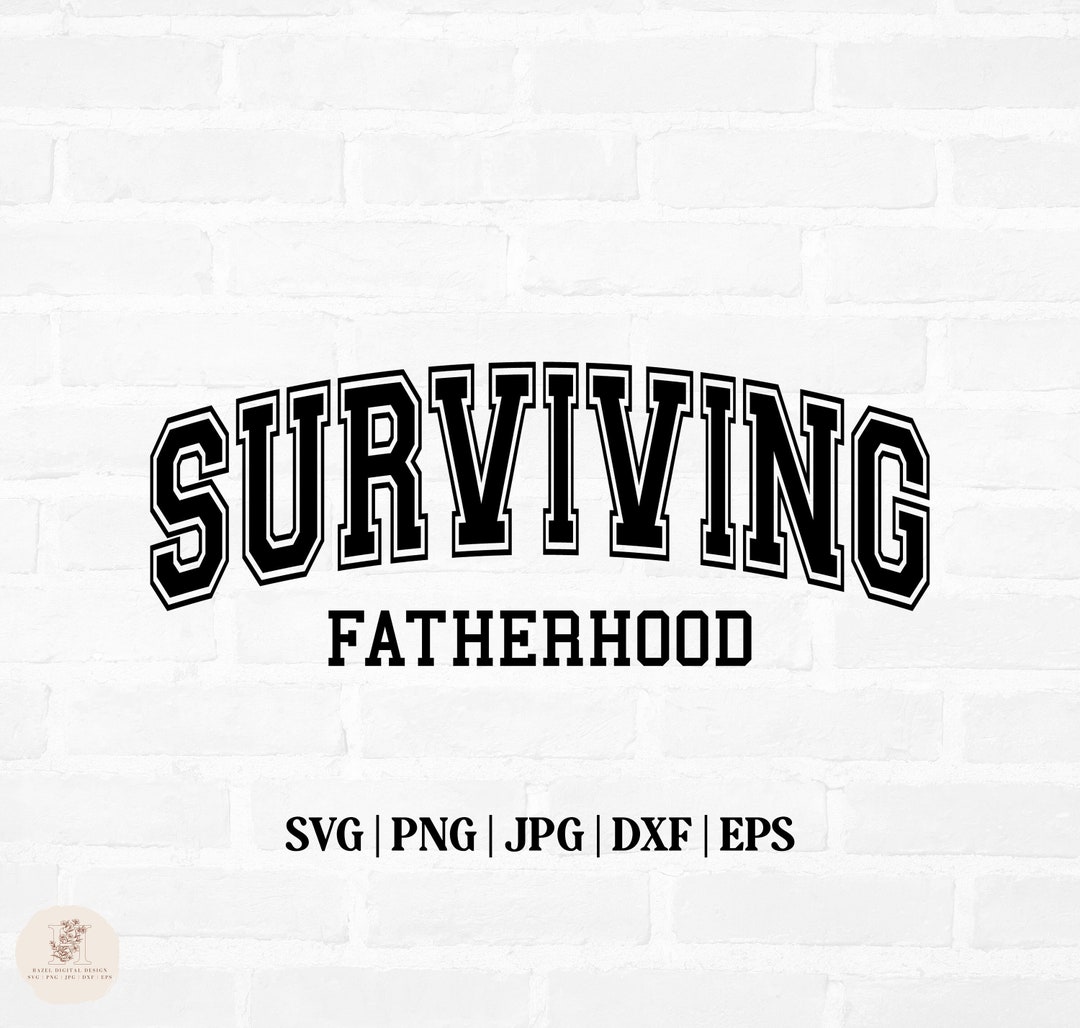 Surviving Fatherhood Svg Fatherhood Svg Dad Shirt Svg Dad Svg Trendy ...