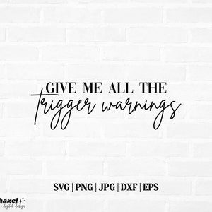 Give Me All the Trigger Warnings Svg, Dark Romance Svg, Slow Burn Svg ...