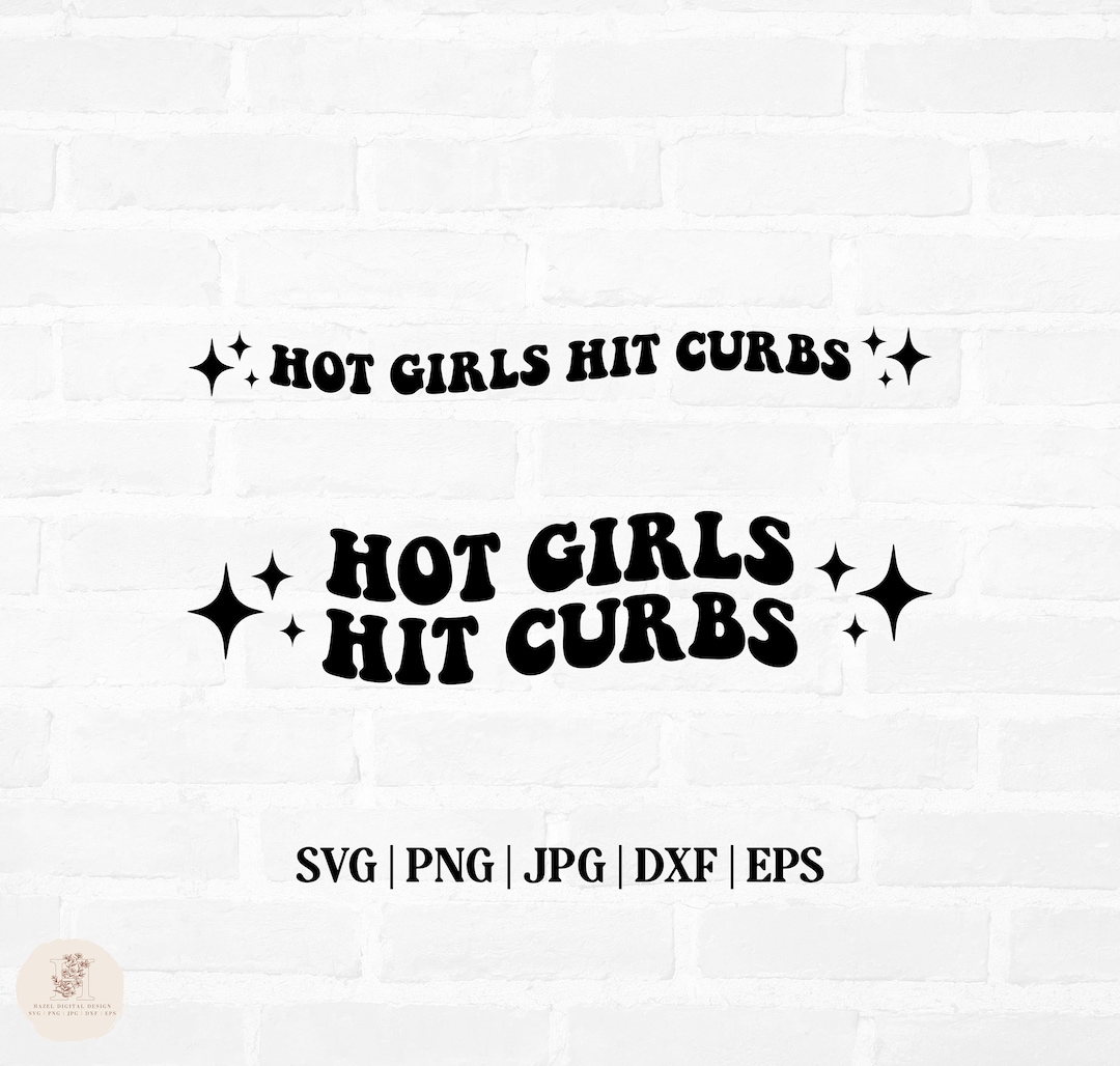 Hot Girls Hit Curbs Svg Normalize Hitting The Curb Svg Drive Safe Svg
