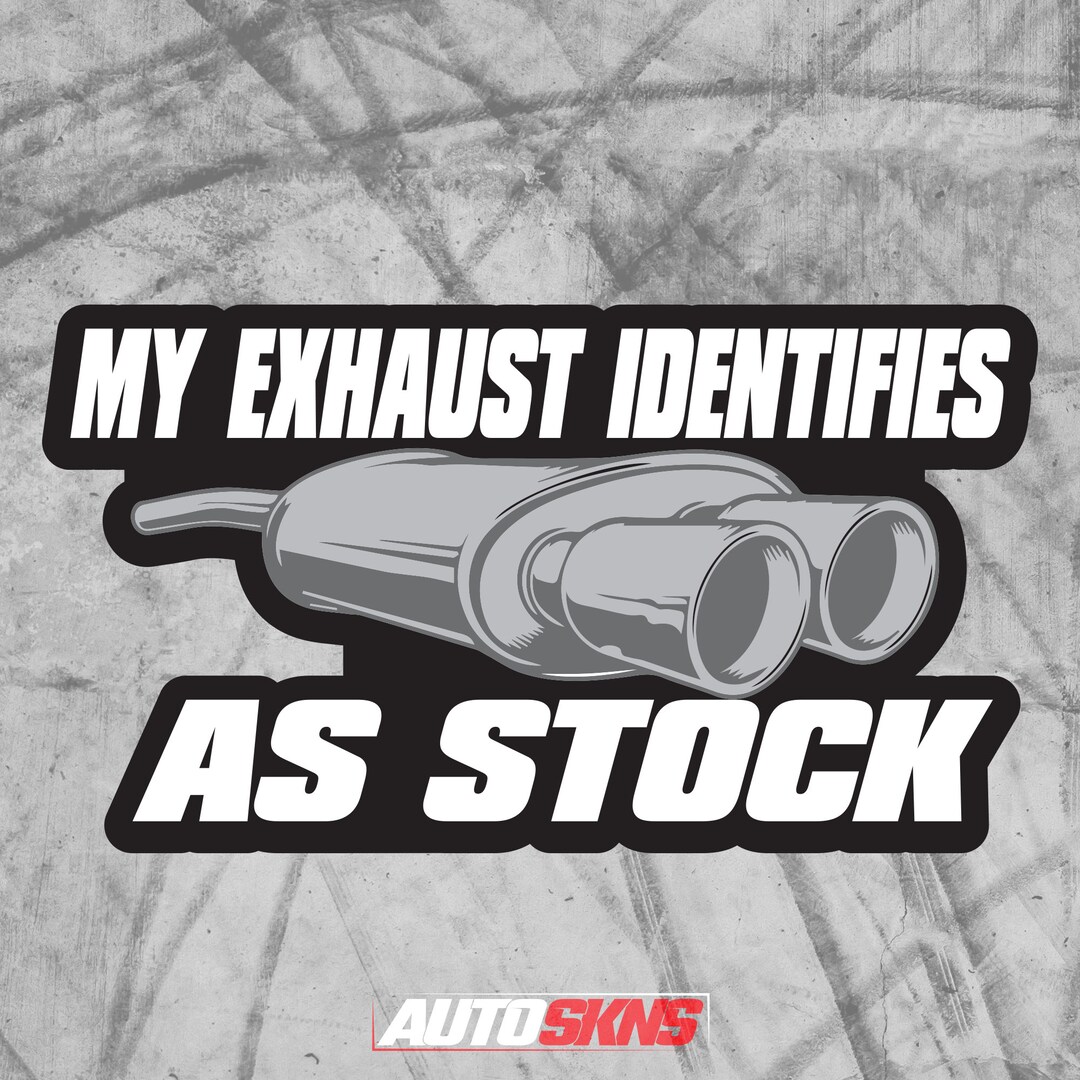 My Exhaust Identifies as Stock Funny Premium Vinyl Die-cut Sticker - Etsy