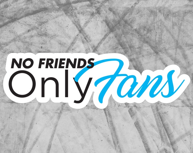 No Friends Only Fans Premium Vinyl Die-cut Sticker! - Etsy