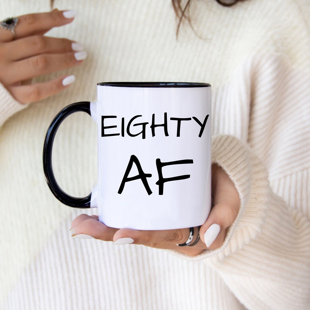 Eighty AF Mug Funny Birthday Mug Cheers to 80 Years Old Birthday Gift ...