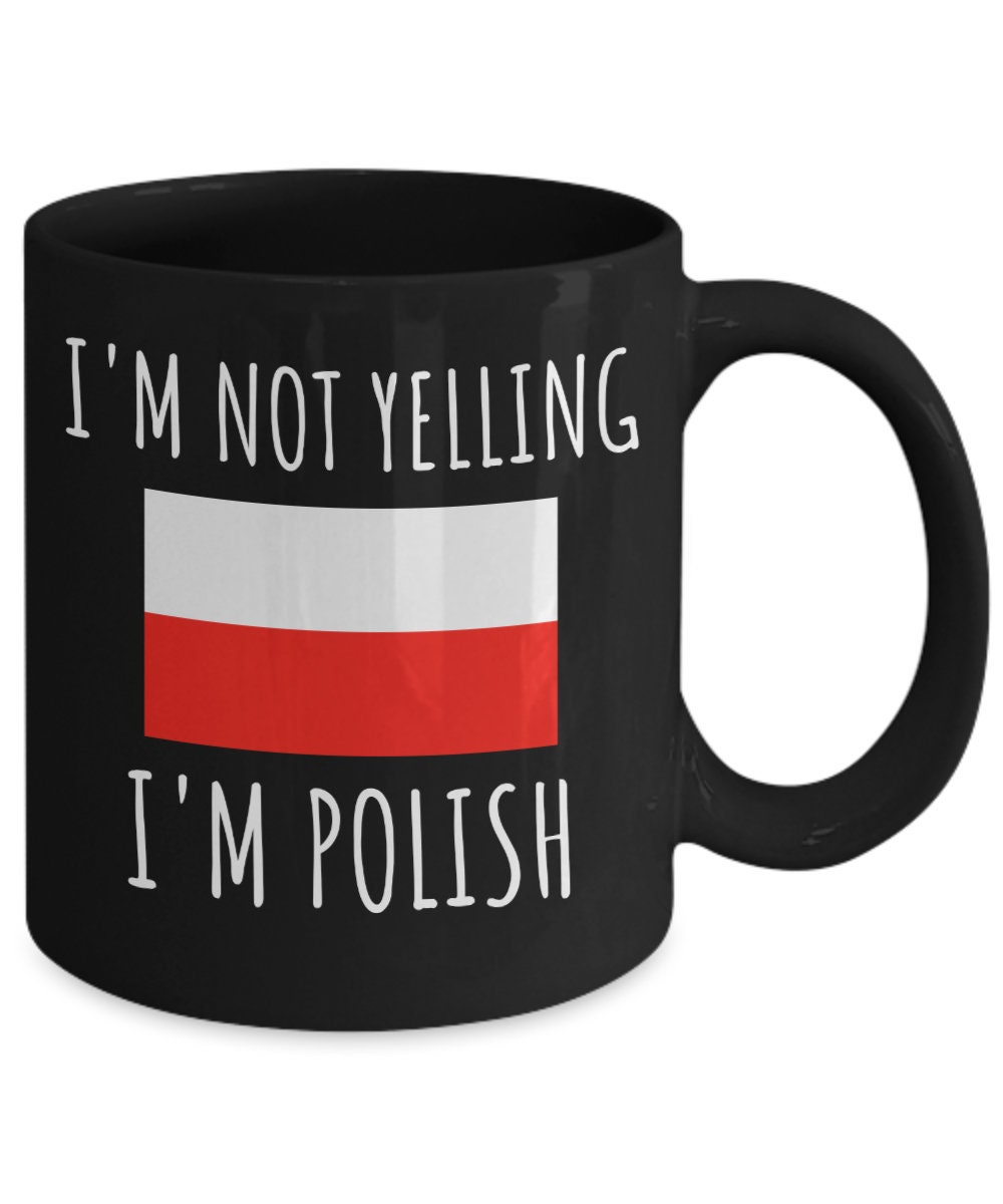 I'm Not Yelling I'm Polish Mug Funny Polish Coffee Mug Polish Gifts for ...