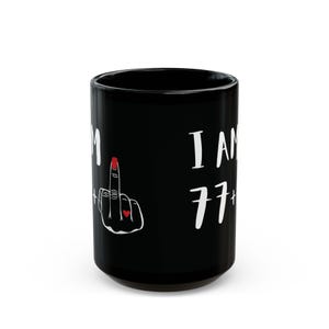 I Am 77 Plus Mug Womans Middle Finger Mugs Personalized Birthday Gift ...