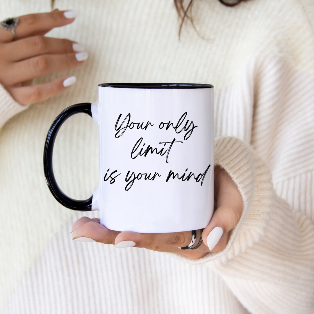 Your Only Limit is Your Mind Mug Motivational Mental Health Cup ...