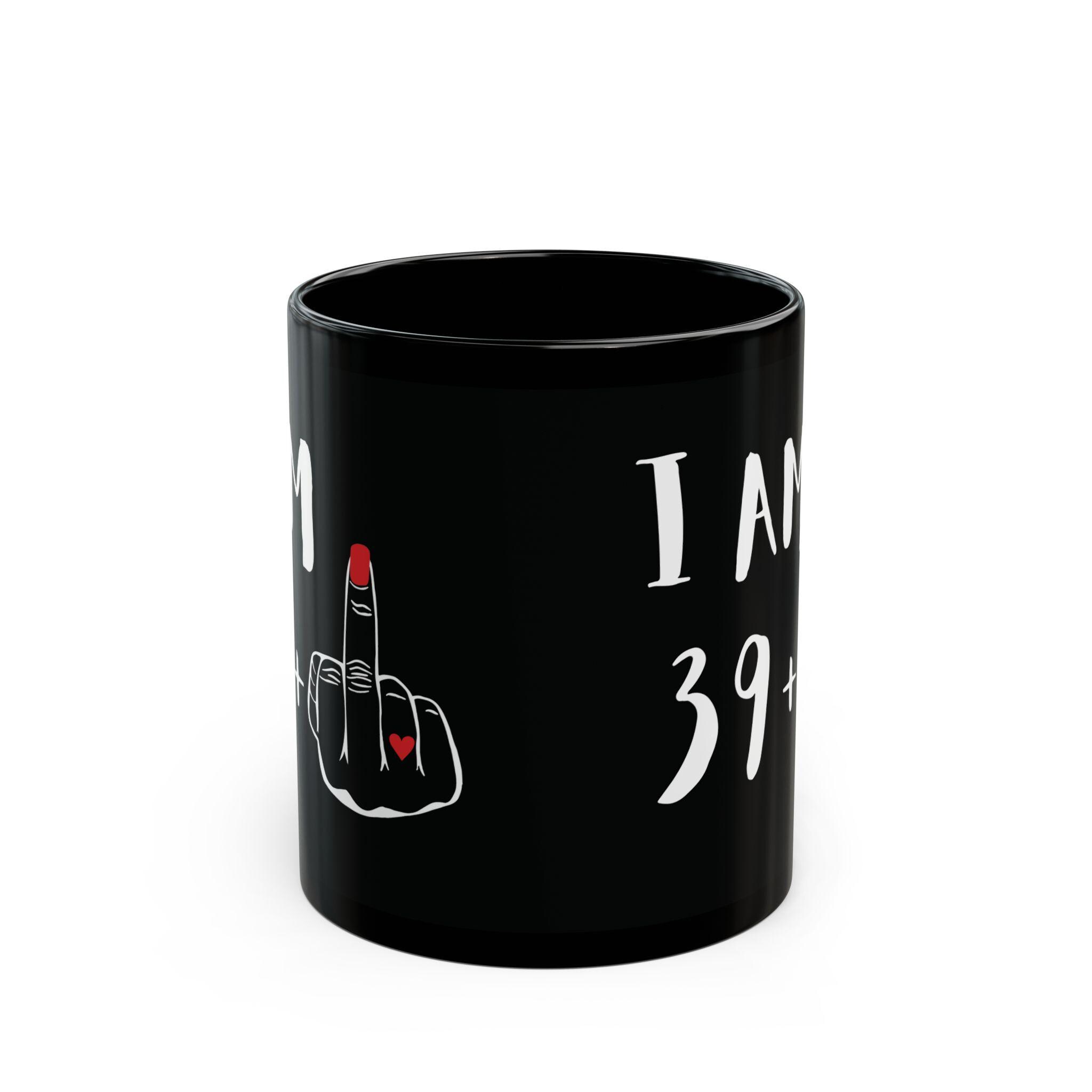 I Am 39 Plus Mug Womans Middle Finger Mugs Personalized Birthday Gift ...