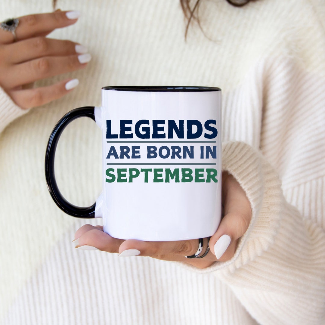 September Birthday Mug Legends Are Born in September Birth Month Mug ...