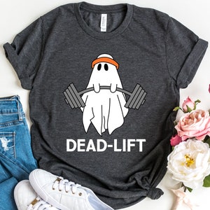 Dead-lift Shirt - Ghost Deadlift Shirt - Funny Ghost Shirt - Gym Bro ...