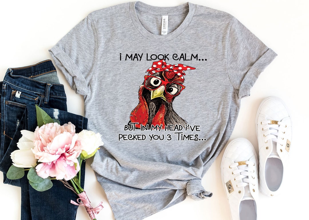 I May Look Calm but in My Head I've Pecked You 3 Times Shirt, Funny ...