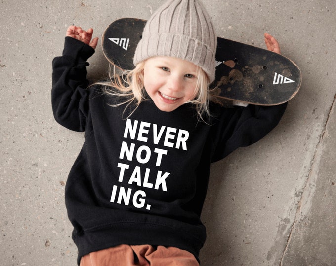 Never Not Talking, Funny Kids Sweatshirt, Funny Talking Child Tee ...