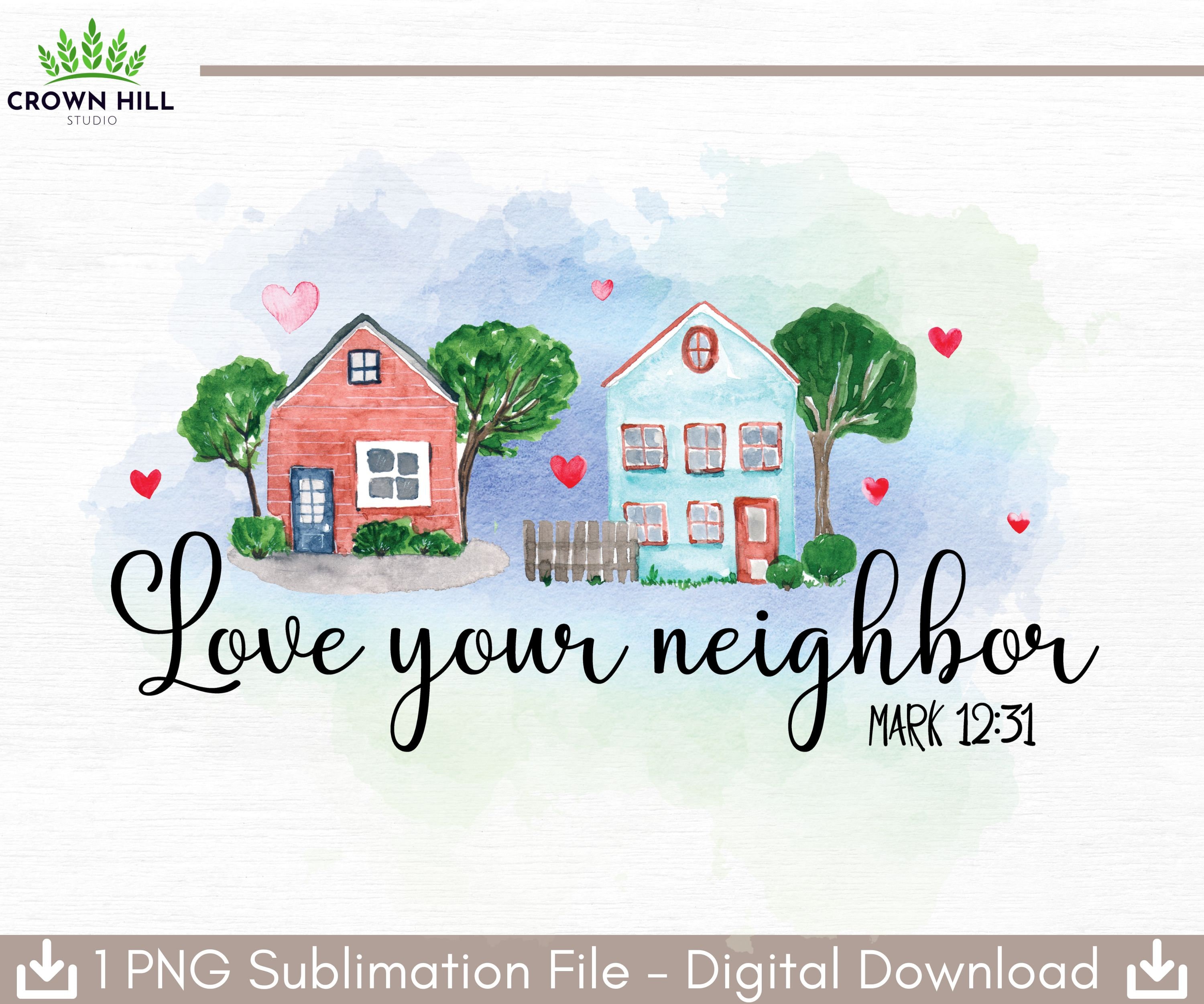 Love Your Neighbor PNG, Sublimation Design, Love Your Neighbor PNG ...
