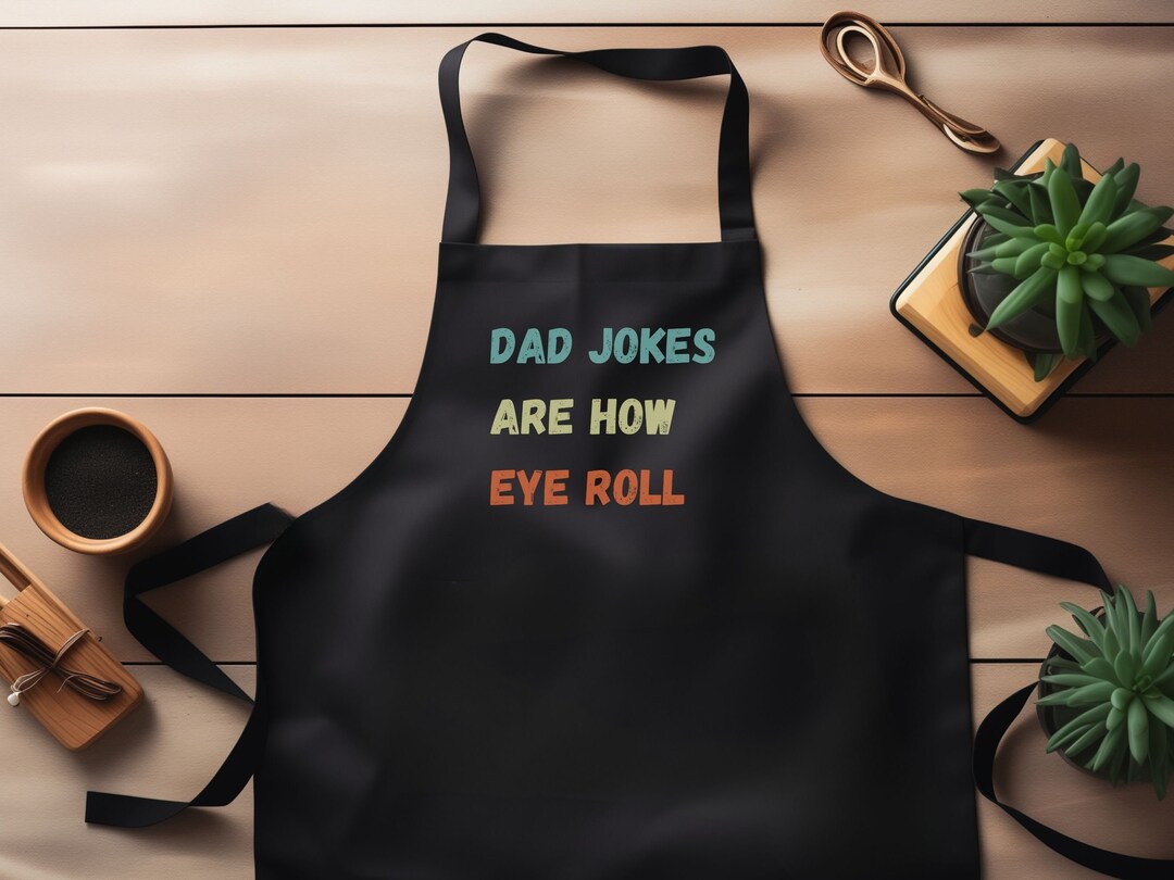 Funny Fathers Day Apron, Dad Jokes Are How Eye Roll Cooking Gardening ...