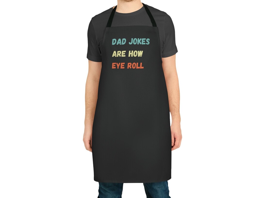 Funny Fathers Day Apron, Dad Jokes Are How Eye Roll Cooking Gardening ...