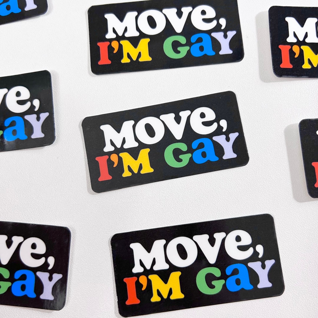 Move, I'm Gay Sticker - Gay Pride, Trans Joy, Gay Stickers - Water ...