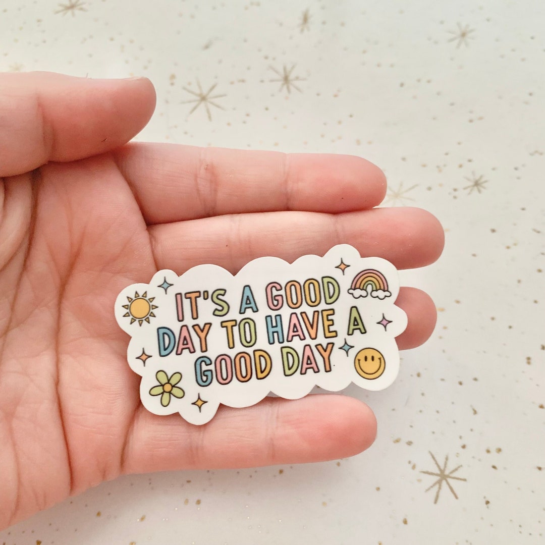 It's a Good Day to Have a Good Day - Happy Day - Positive Mental Health ...