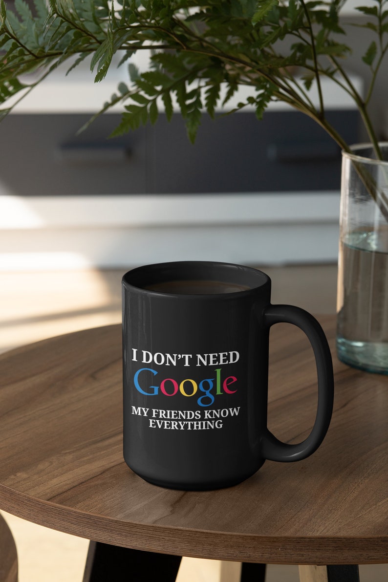 I Don't Need Google Coffee Mug | Office Gag Gift | Funny Coffee Mug ...