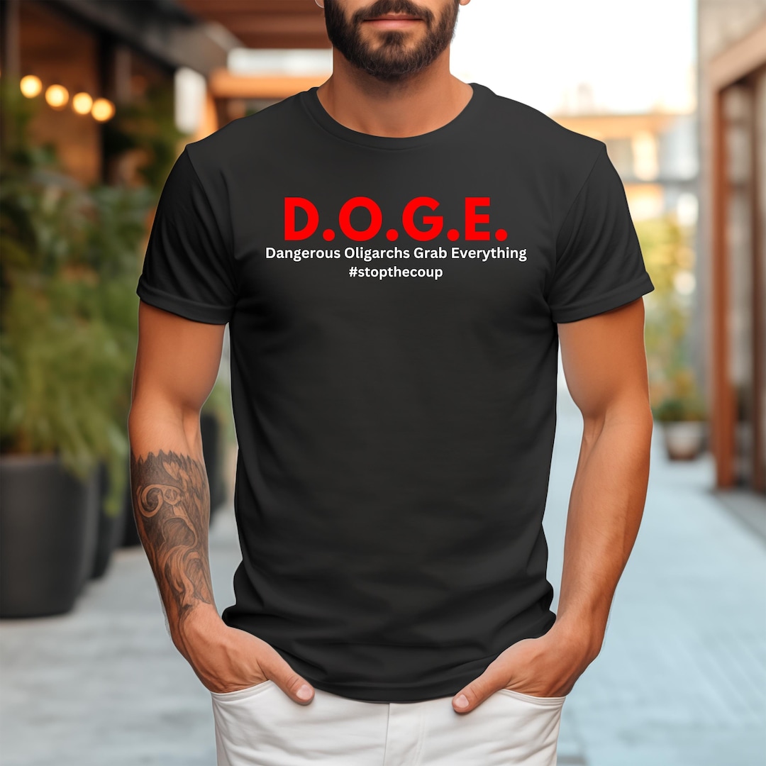 DOGE: Dangerous Oligarchs Grab Everything T-shirt, Stop the Coup, Anti ...