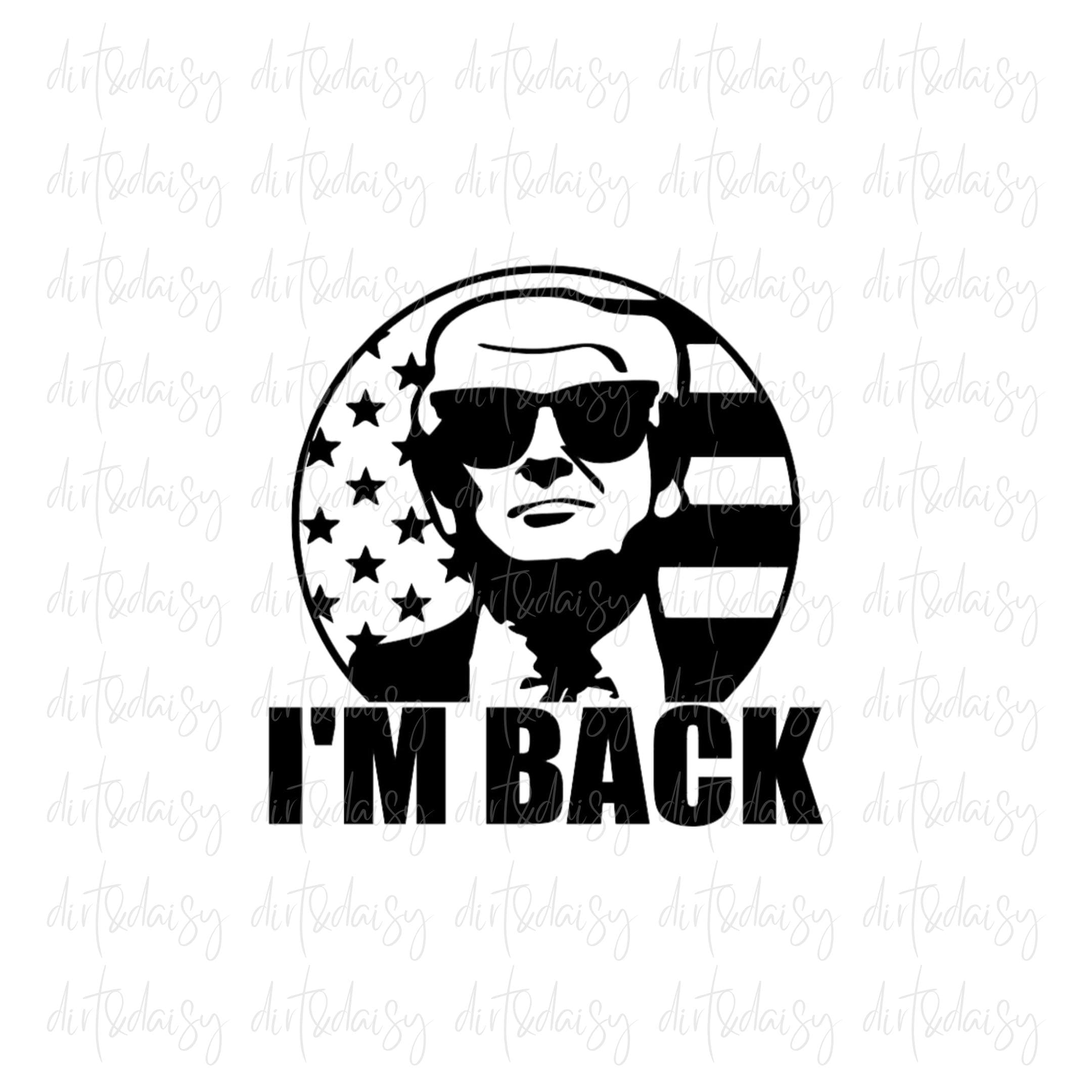 I'm Back Trump Svg File, Trump Svg File, SVG, Trump 2024, Pro Trump Svg ...