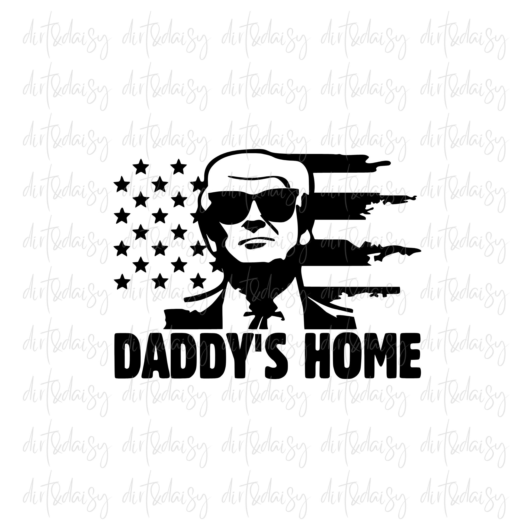 Daddy's Home Svg File, SVG, Trump Svg Files, Trump Downloads, Digital ...