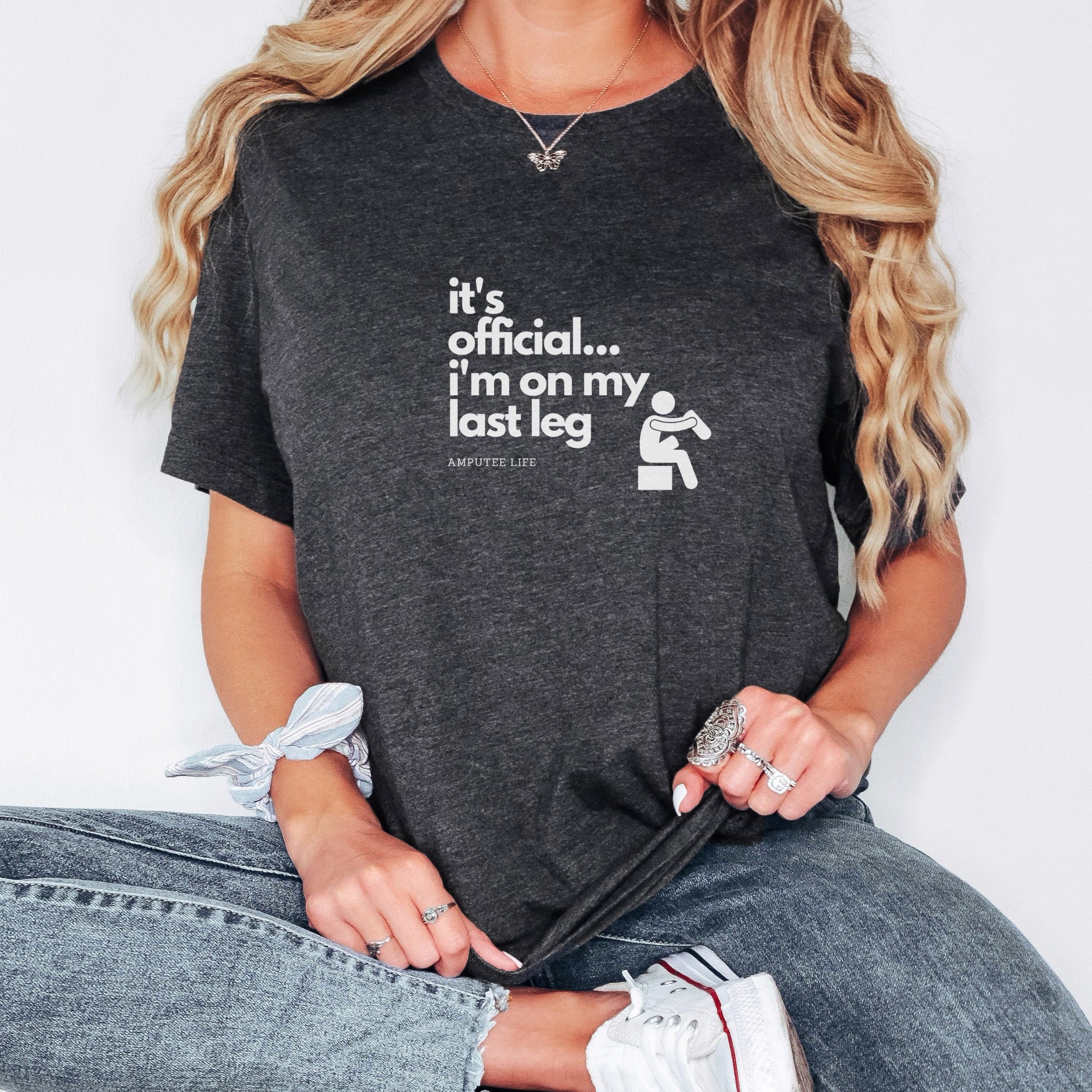 Amputee Humor - It's Official, I'm on My Last Leg T-shirt - Funny ...