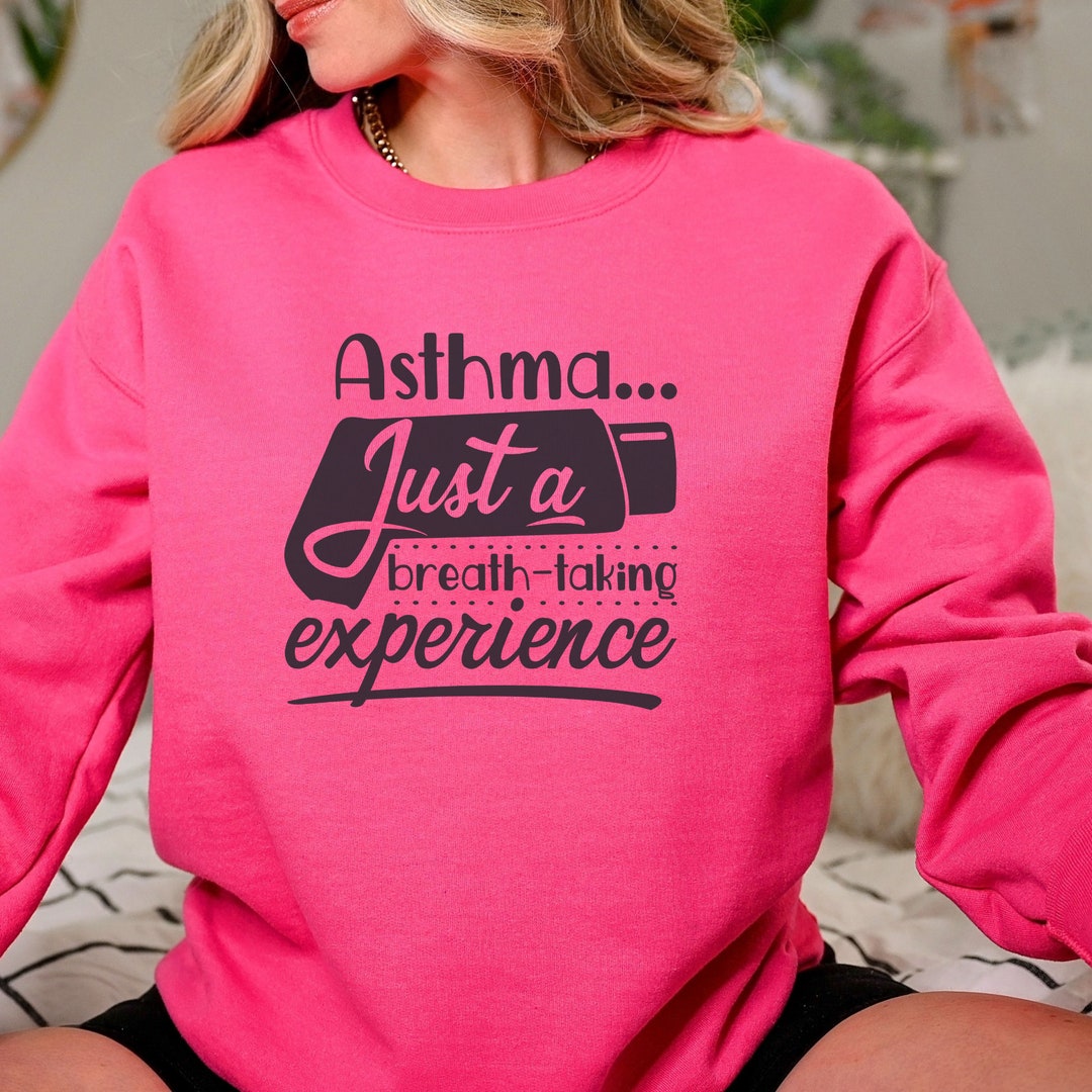 Asthma Humor - Asthma, Just a Breathtaking Experience Sweatshirt ...