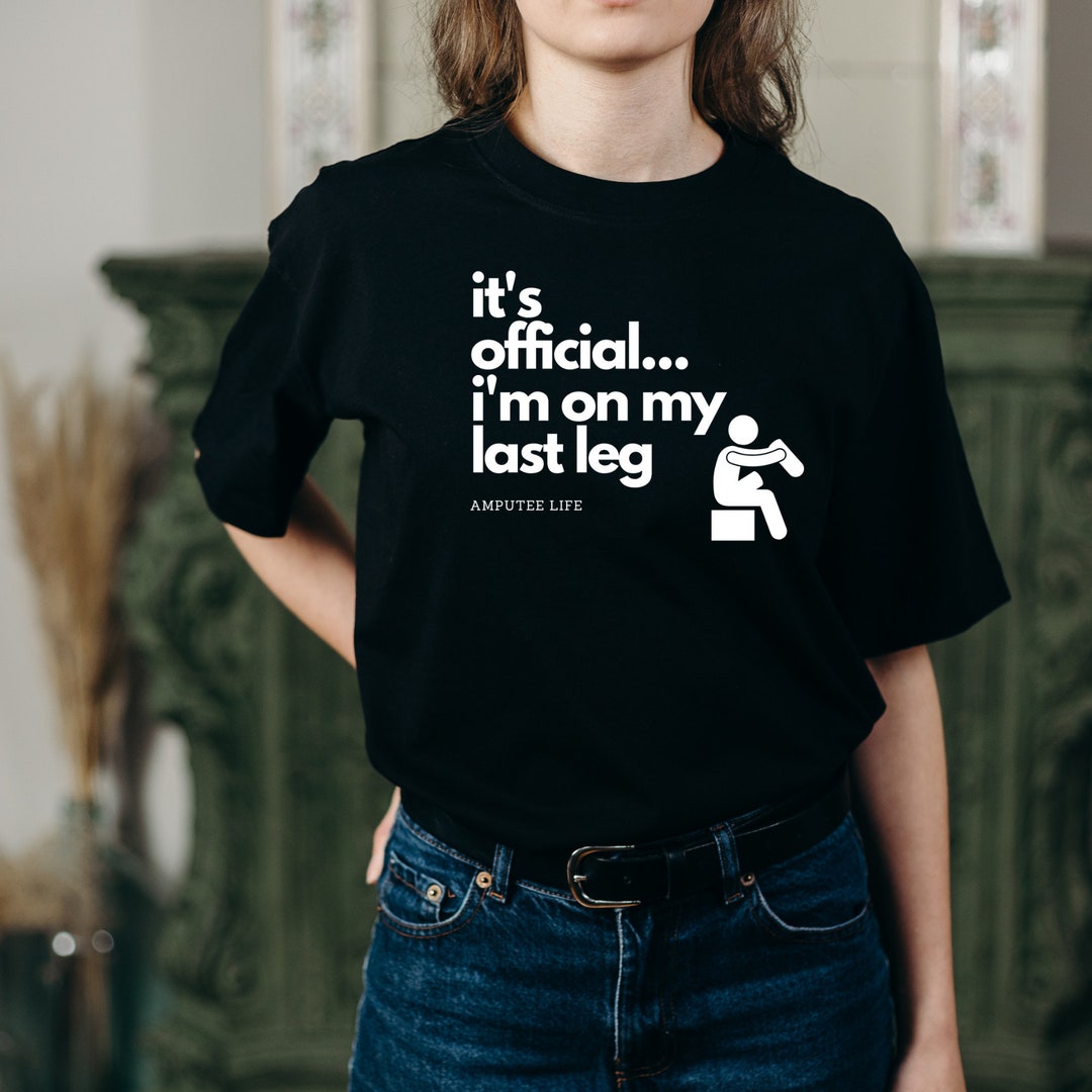 Amputee Humor It's Official I'm on My Last Leg - Etsy