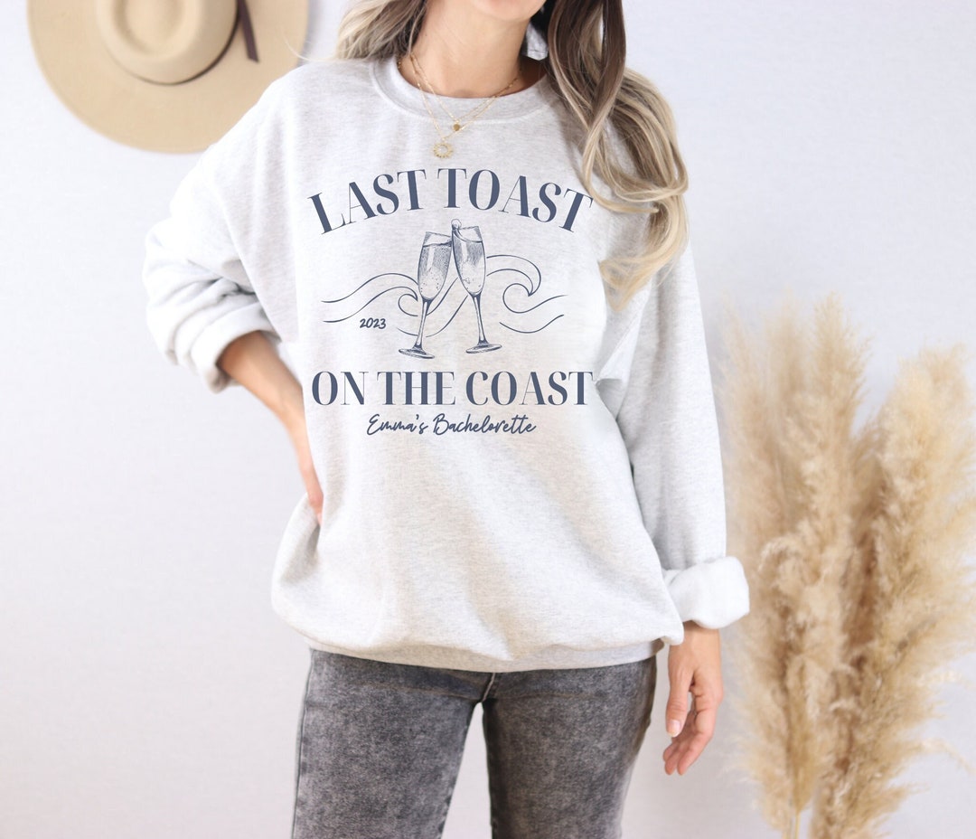 Last Toast on the Coast Sweatshirt, Coastal Bachelorette Sweatshirt ...