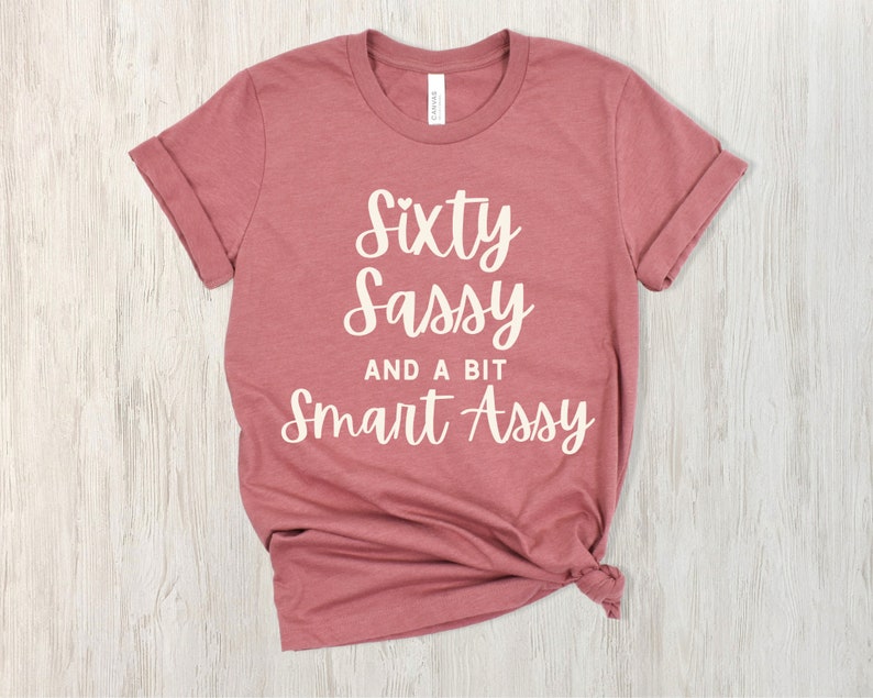 60th Birthday Shirt for Women, Sixty Birthday Shirt, Sixty Sassy and a ...