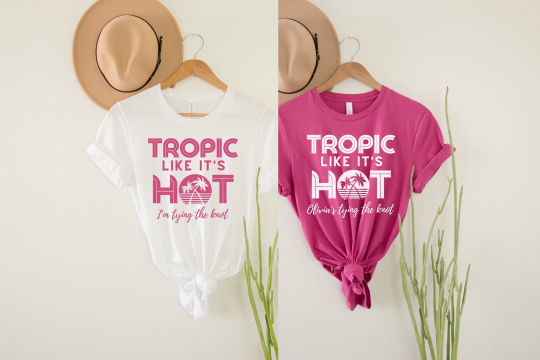 Tropic Like It's Hot Bachelorette Party Shirts, Tropical Bachelorette ...
