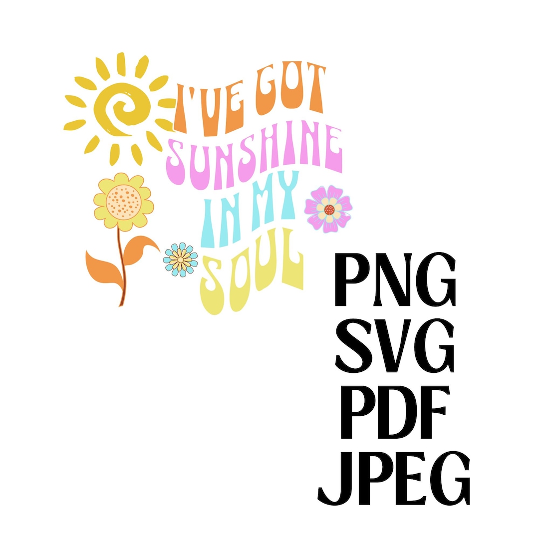 I've Got Sunshine in My Soul Png, Svg, Pdf, Jpeg, Sunshine Design - Etsy