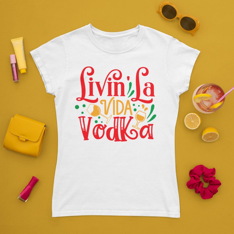 Livin' La Vida Vodka Svg Png Vodka Svg, Quotes for Women's Shirt Design ...