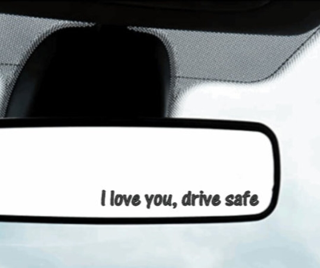 I Love You Drive Safe Vinyl Decal *FREE SHIPPING* Rear View Mirror ...