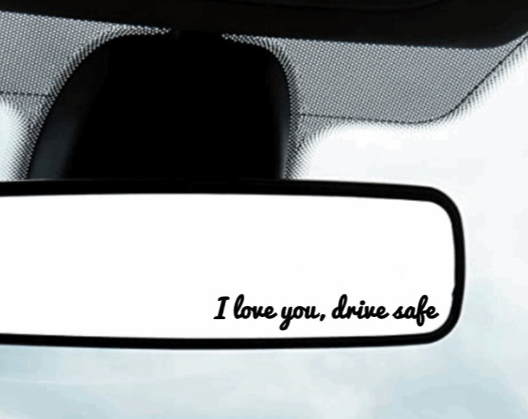 I Love You Drive Safe (cursive) Vinyl Decal *FREE SHIPPING* Rear View ...