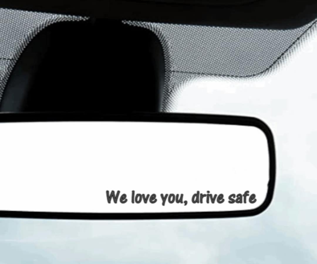 We Love You Drive Safe Vinyl Decal *FREE SHIPPING* Rear View Mirror ...