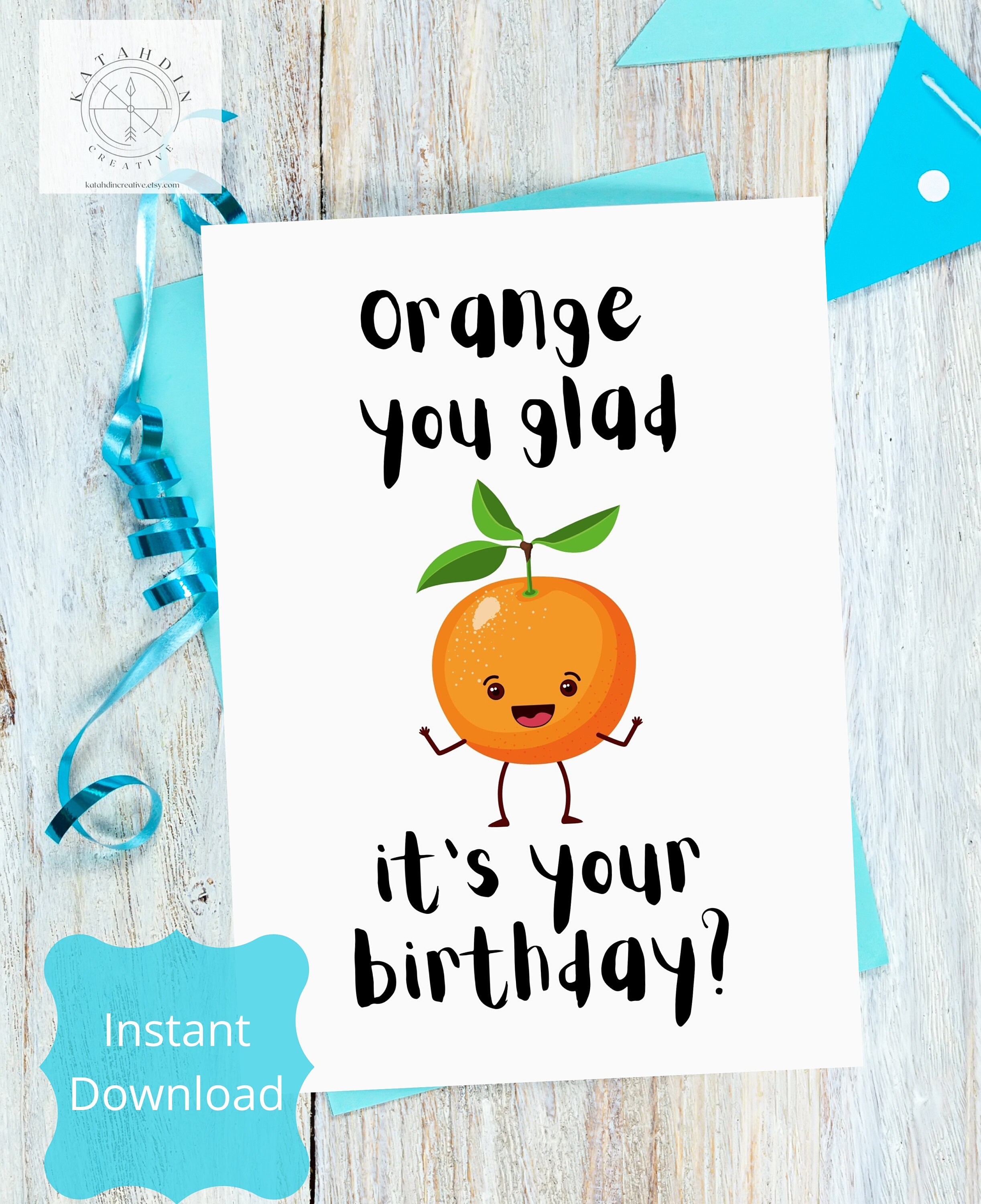 Printable Card, Orange You Glad It's Your Birthday, Instant Download ...