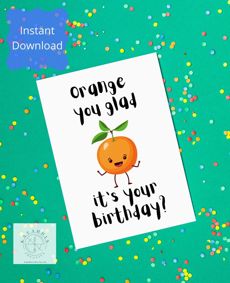 Printable Card, Orange You Glad It's Your Birthday, Instant Download ...