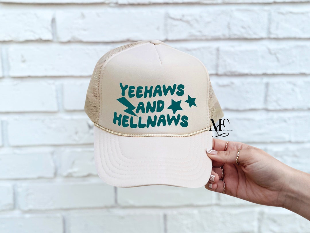 Yeehaws and Hell Naws Foam Trucker Hat, Yeehaw and Hell Naw, Gift for ...