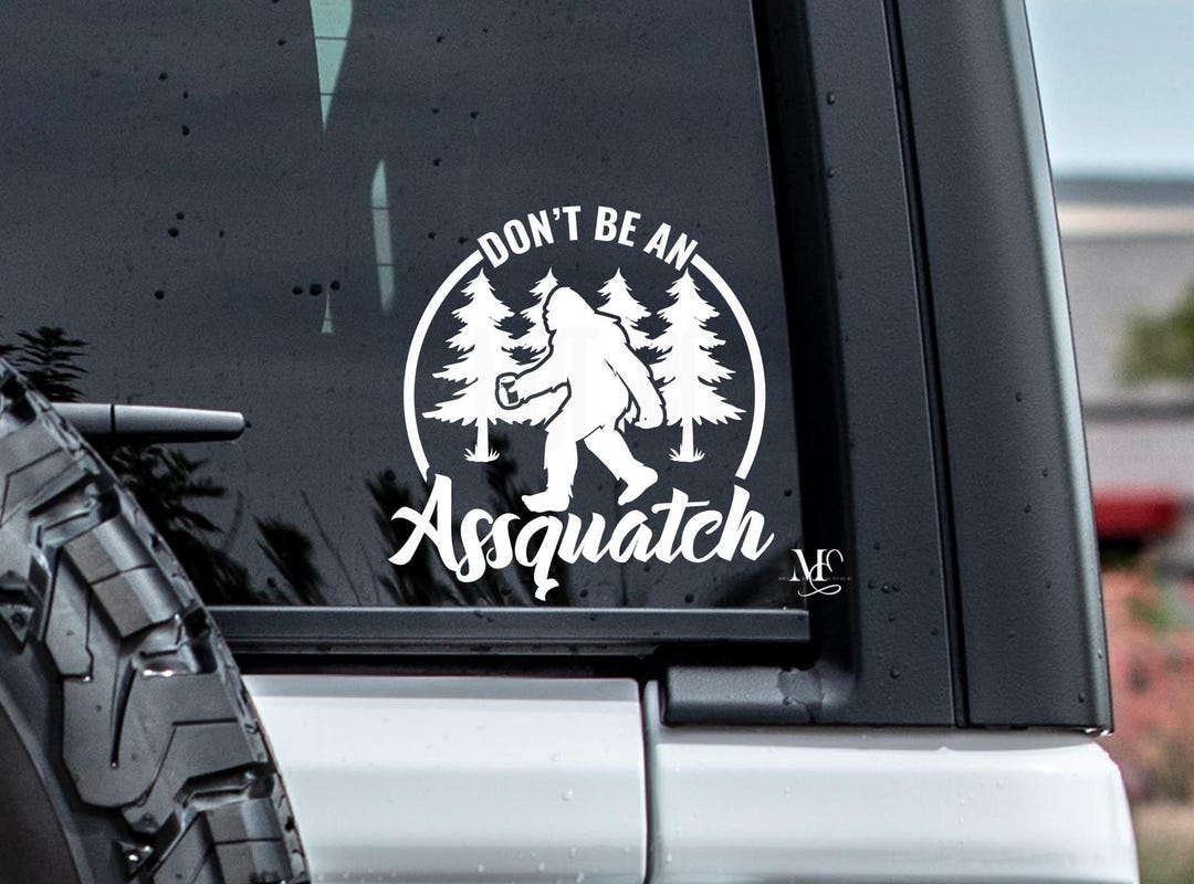 Don't Be an Assquatch Vinyl Car Decal, Funny Car Vinyl Sticker for ...