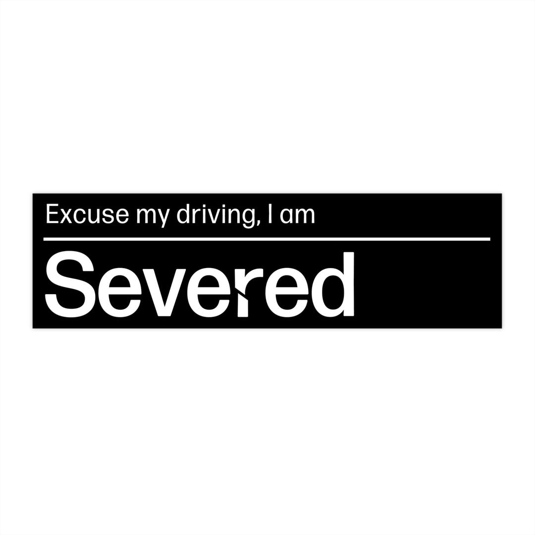 Bumper Sticker: 'severed' - SEVERANCE - Professionally Made - Funny for ...