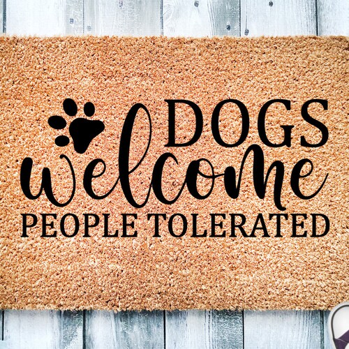 Dogs Welcome people Tolerated Doormat Welcome Mat Door - Etsy