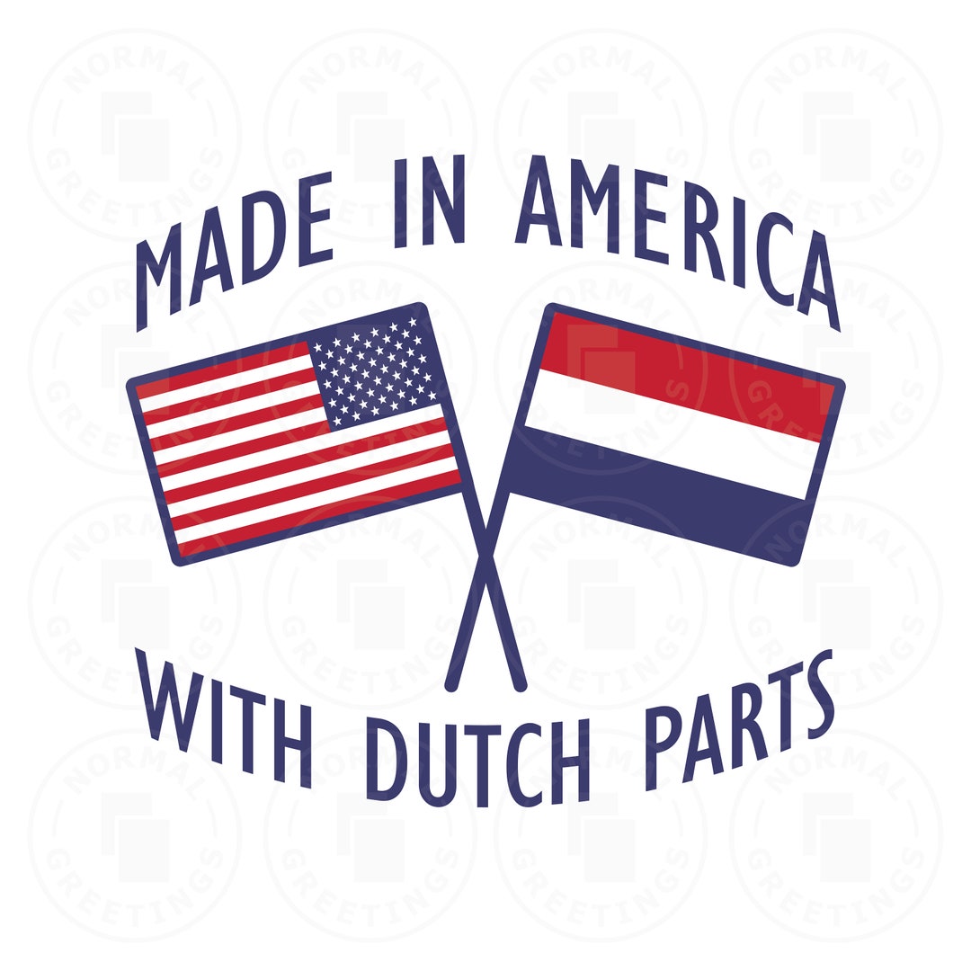 Made in America With Dutch Parts Dutch Flag American Flag Netherlands ...