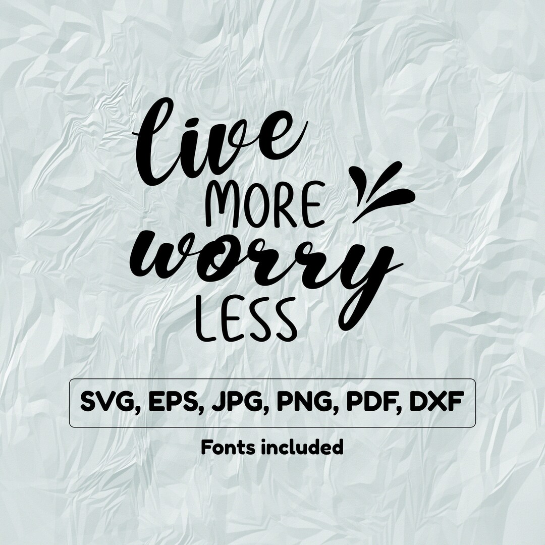 Live More Worry Less Svg, Digital Download File, Quote Svg ...
