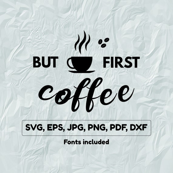But First Coffee Svg Coffee Svg Coffee Quotes Coffee Cut | Etsy