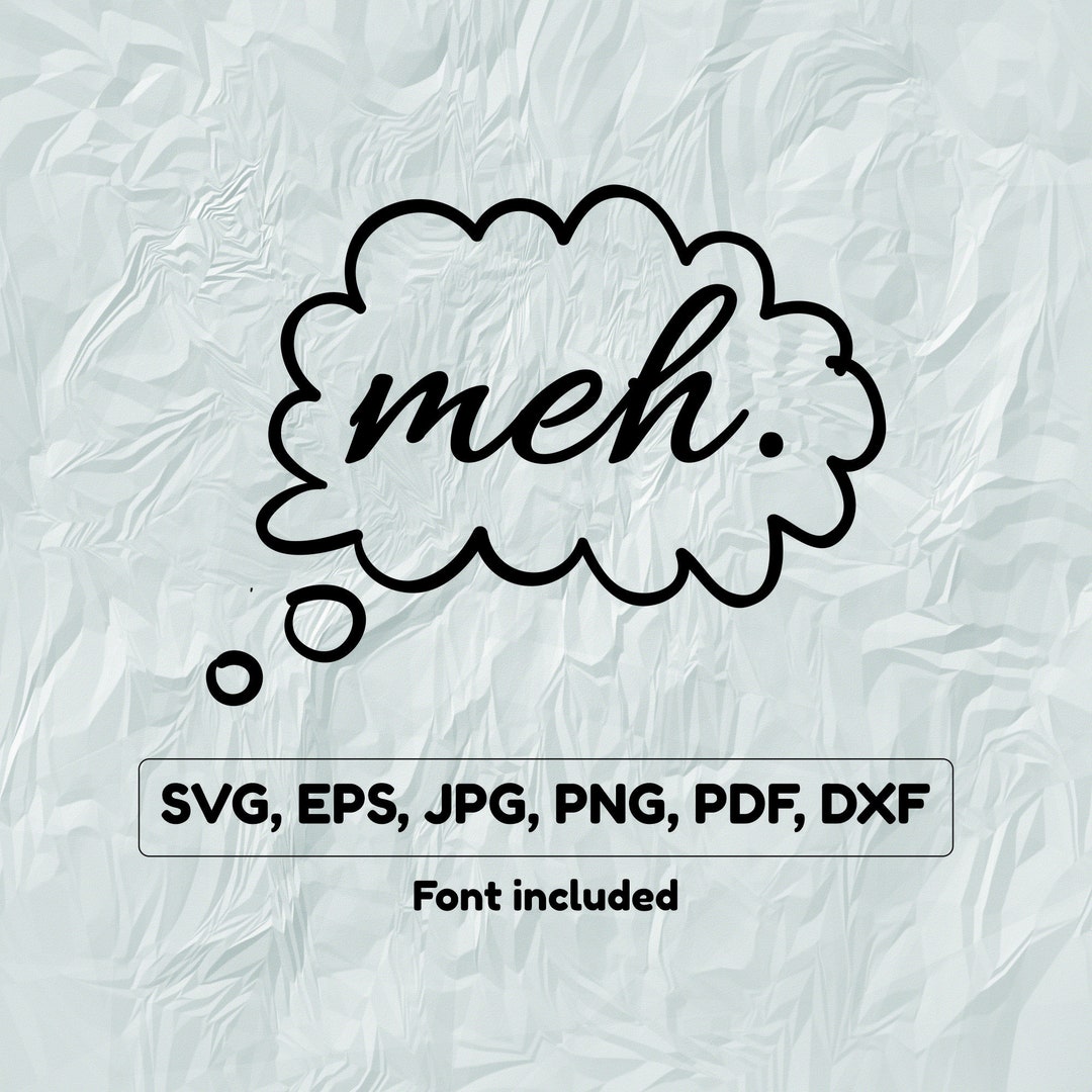 Meh Svg, Quotes, Meh Cut File, Sarcasm, Cut File, Silhouette Quotes for ...