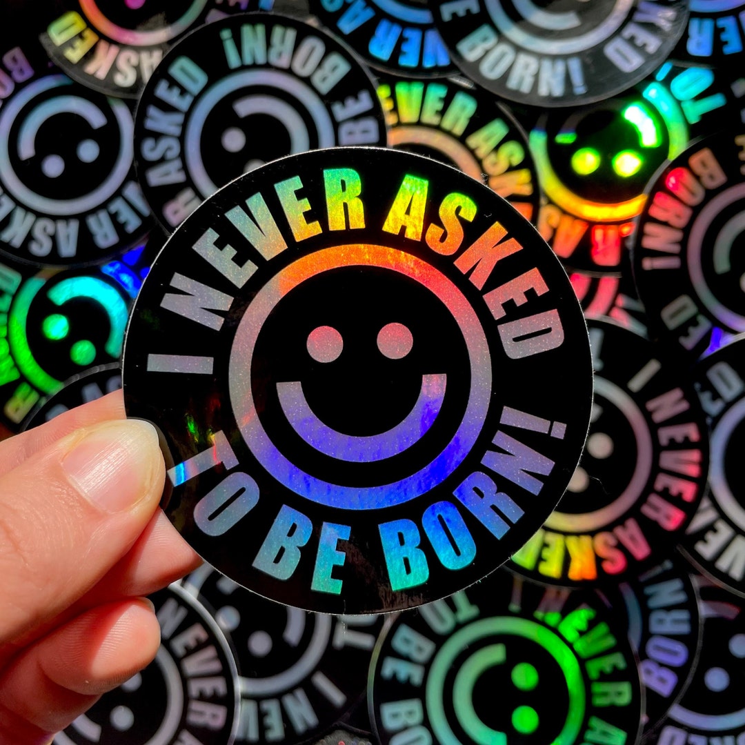 I Never Asked to Be Born Holographic Sticker - Edgy Humor - Etsy