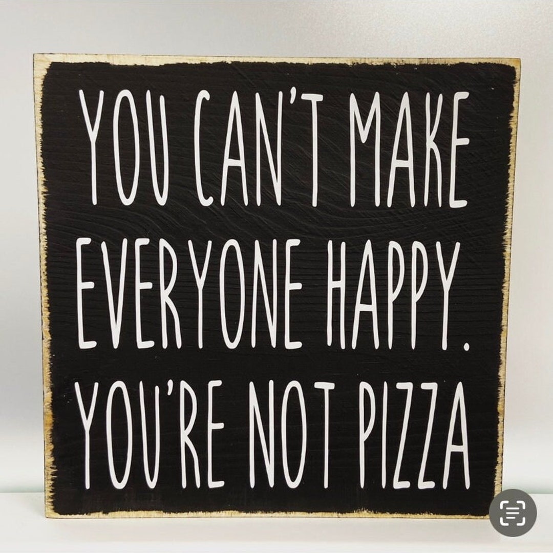 You cant make everyone happy. Youre not pizza. - Etsy Österreich